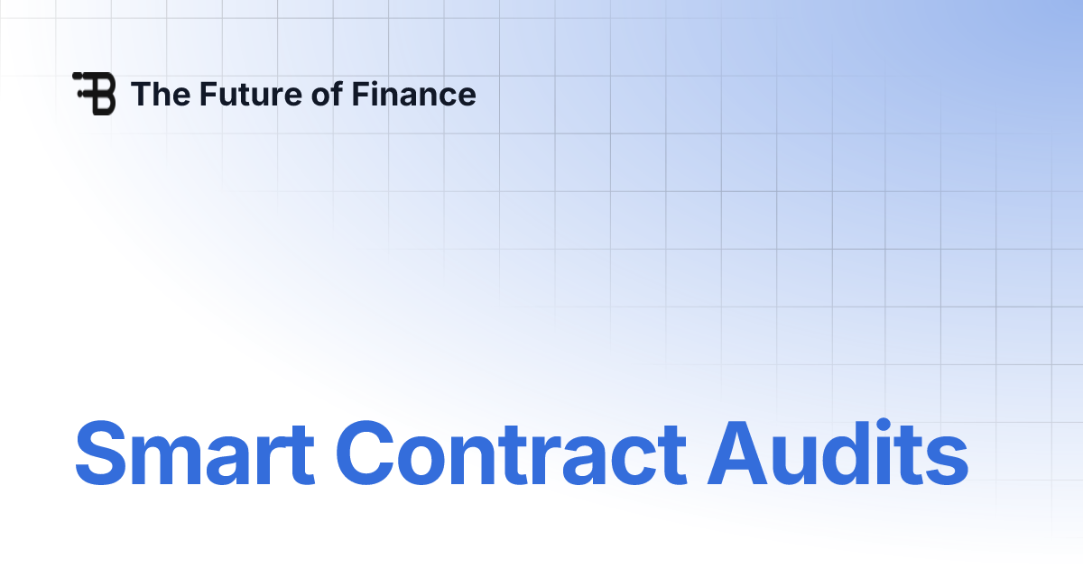 Smart Contract Audits | The Future of Finance