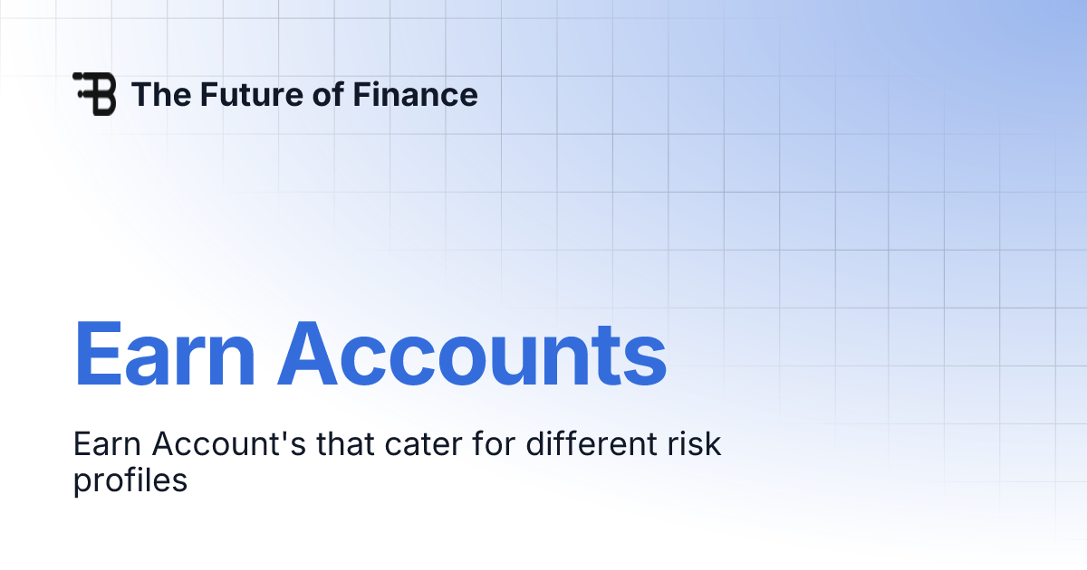 Earn Accounts | The Future of Finance